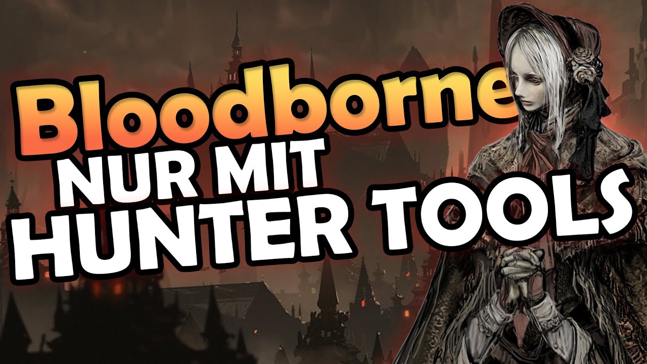 BLOODBORNE nur mit Jägerwaffen/Hunter Tools - Challenge - YouTube