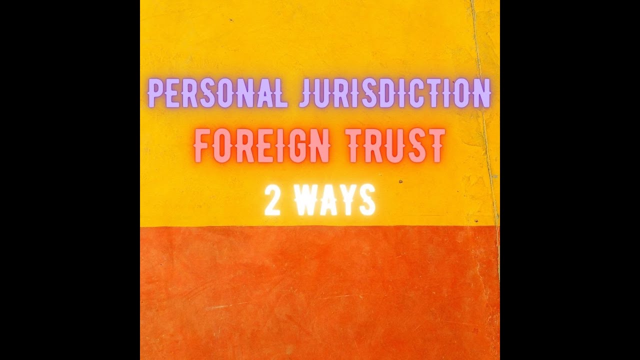 Basics and Trust 101: Personal Jurisidction, Foreign Trusts(Preview ...