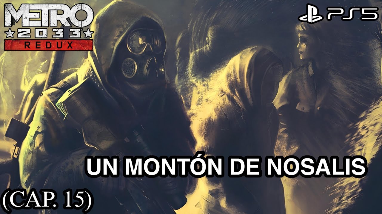 "UN MONTÓN DE NOSALIS", (CAP. 15) [PS5] / METRO 2033 REDUX - YouTube