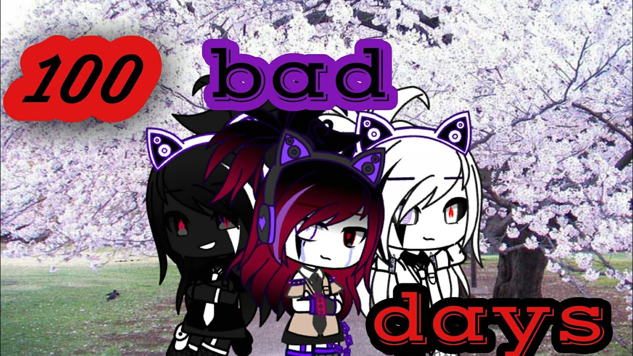 100 Bad Days glmv 1 YouTube 100-bad-days-glmv-1-youtube