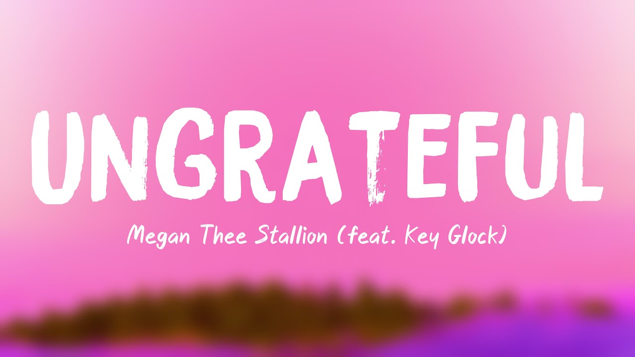 Ungrateful - Megan Thee Stallion (feat. Key Glock) (Lyrics Version) 🏕 ...