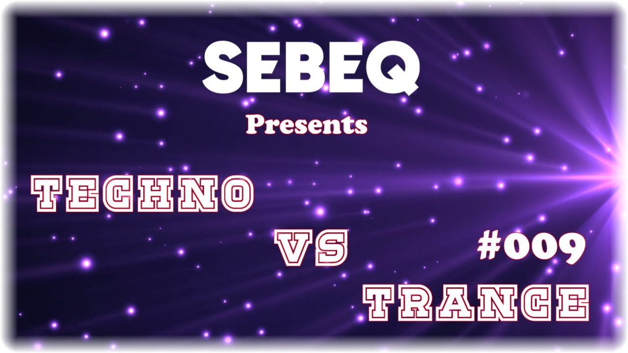 SebeQ pres. Techno vs Trance #009 - YouTube