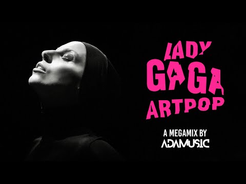 ARTPOP - Lady Gaga (11th Anniversary Adamusic Megamix)