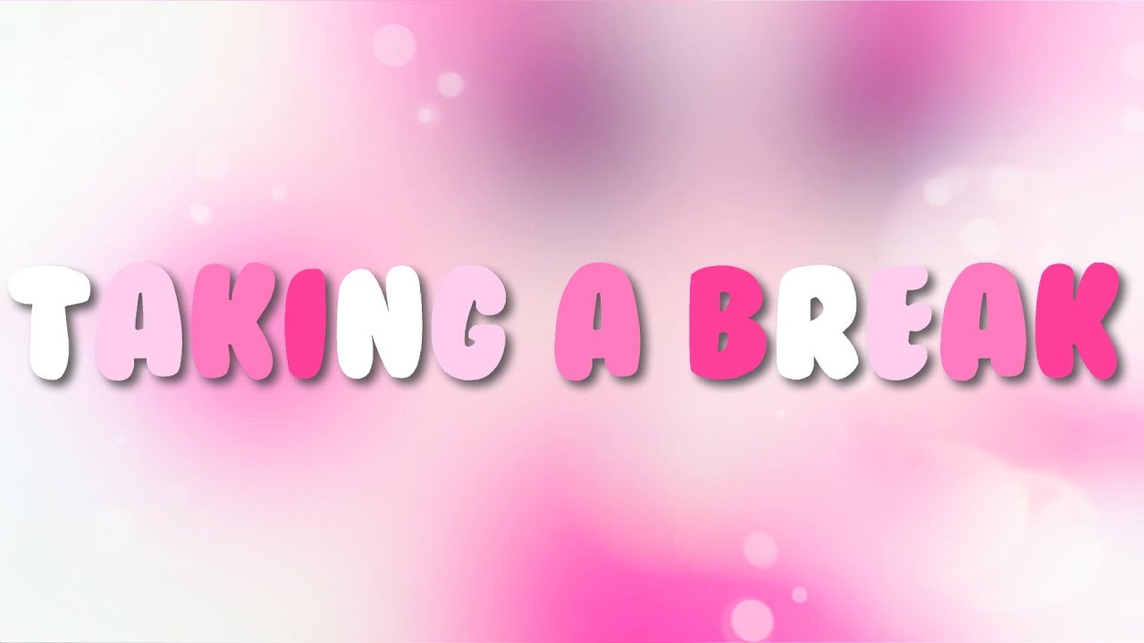 Taking A Break - YouTube