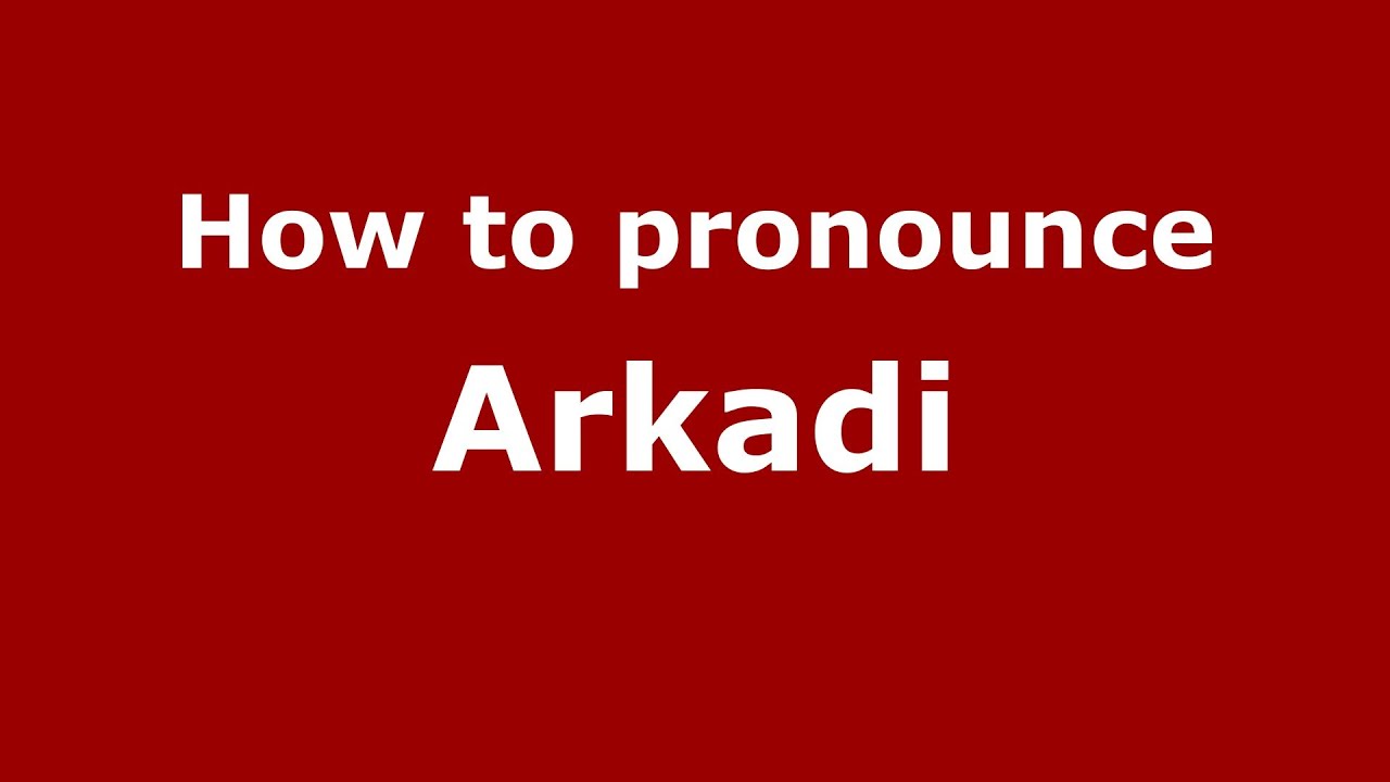 How to Pronounce Arkadi - PronounceNames.com - YouTube