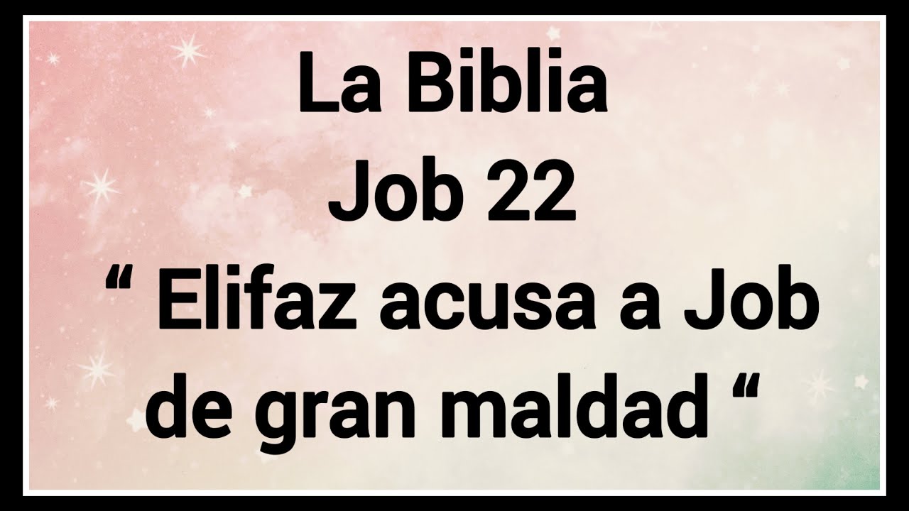 La Biblia Job 22 “ Elifaz acusa a Job de gran maldad “ - YouTube
