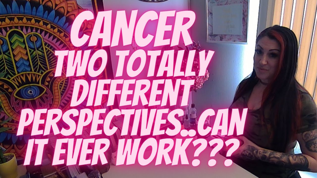 CANCER💖Two Totally Different Perspectives..Can It Ever Work???🔥SHOCKING ...