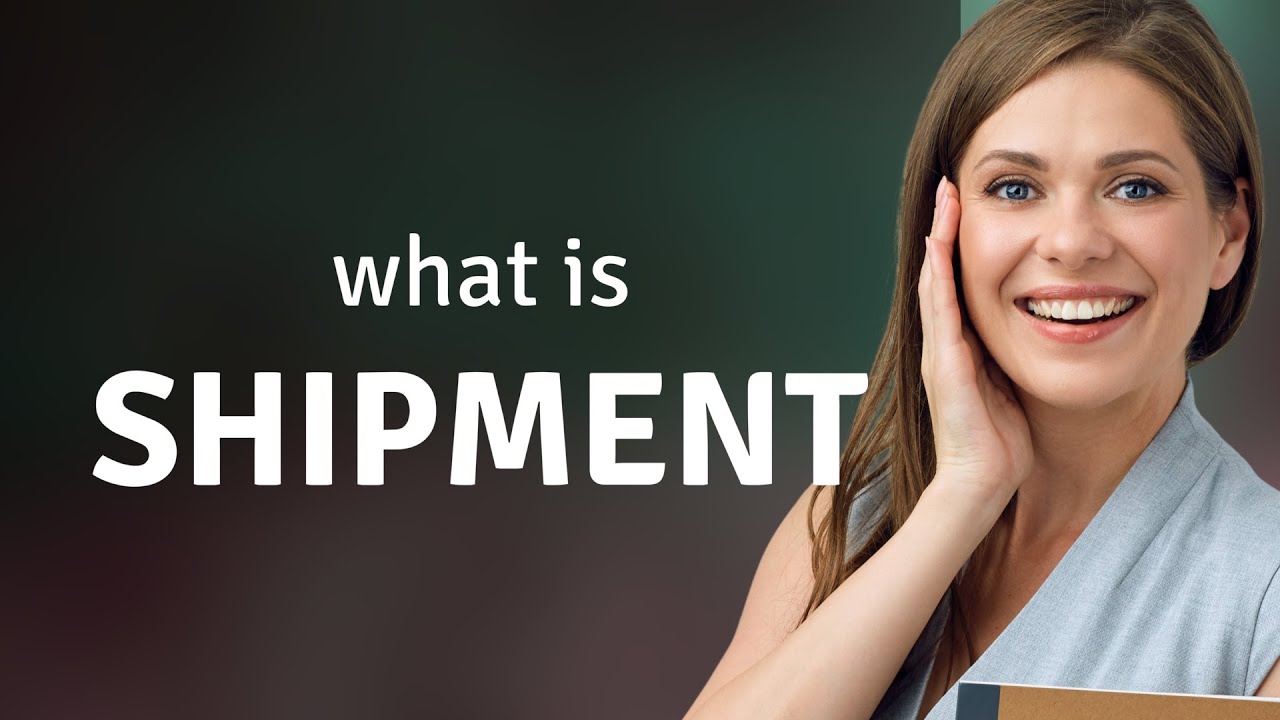 Shipment — what is SHIPMENT definition - YouTube