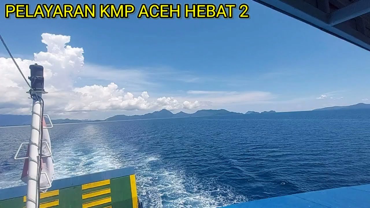 PELAYARAN KMP ACEH HEBAT 2 KE PELABUHAN BALOHAN|| KOTA SABANG - YouTube