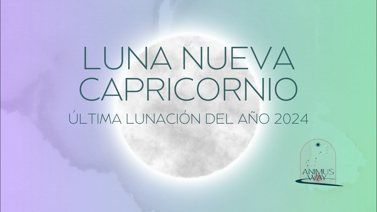 LUNA NUEVA CAPRICORNIO - ÜLTIMA LUNACIÓN DEL AÑO - MENSAJE PARA CADA ...