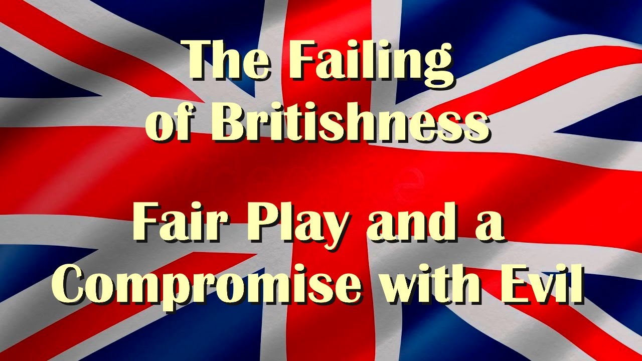 The Failing of Britishness: Fair Play and a Compromise with Evil - YouTube