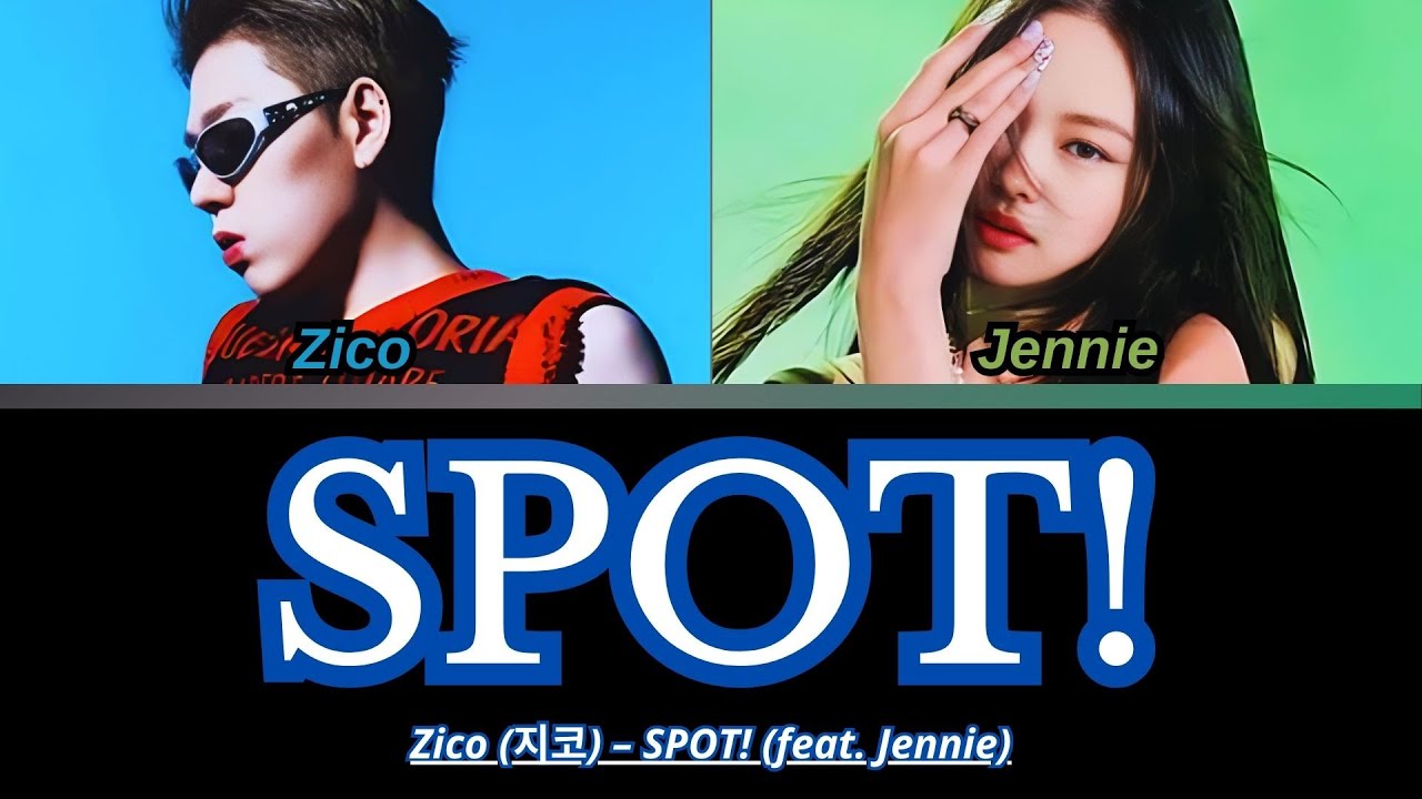 ZICO (지코) - SPOT! (feat. JENNIE (제니)) Lyrics 가사 - YouTube