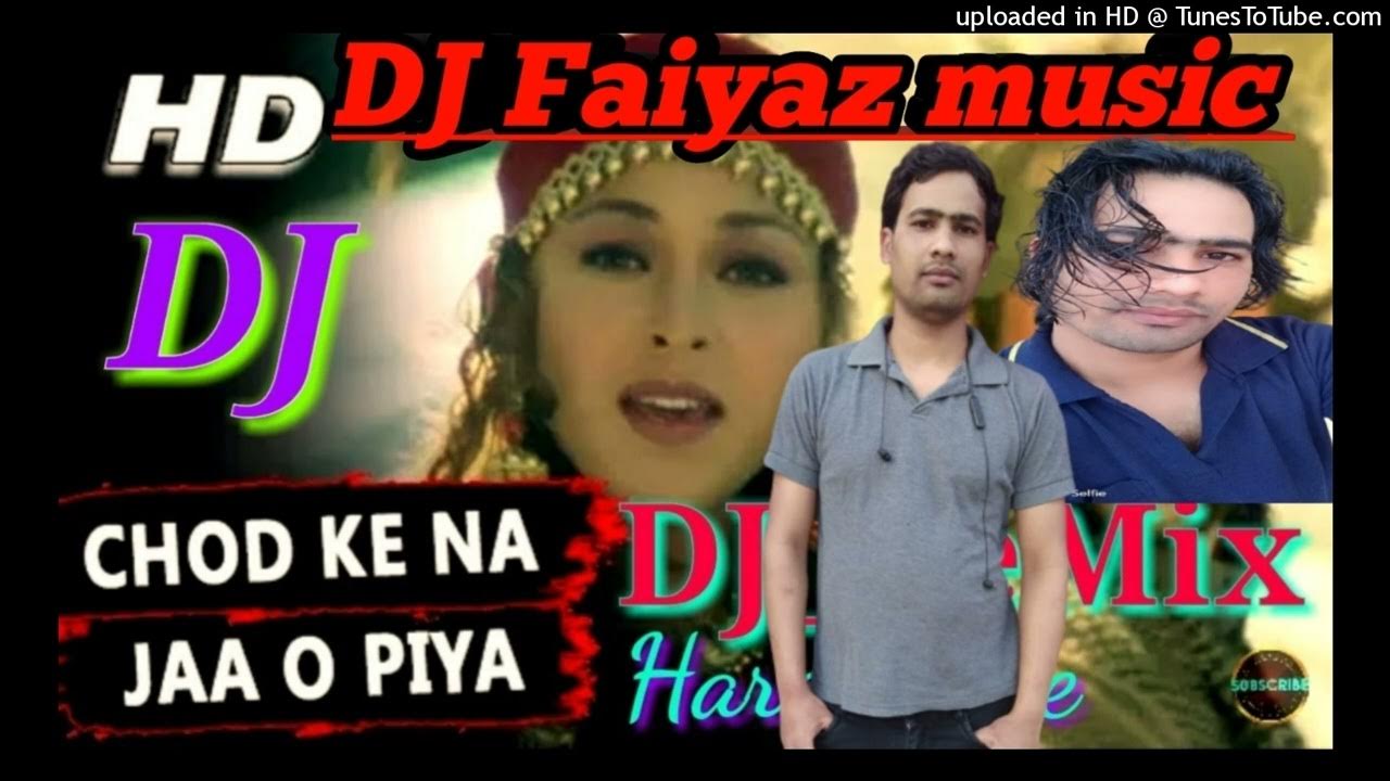 Chhod ke na jaa wo piya #Dj Faiyaz music #Hindi Old song,,,,,,super hit DJ mixing - YouTube