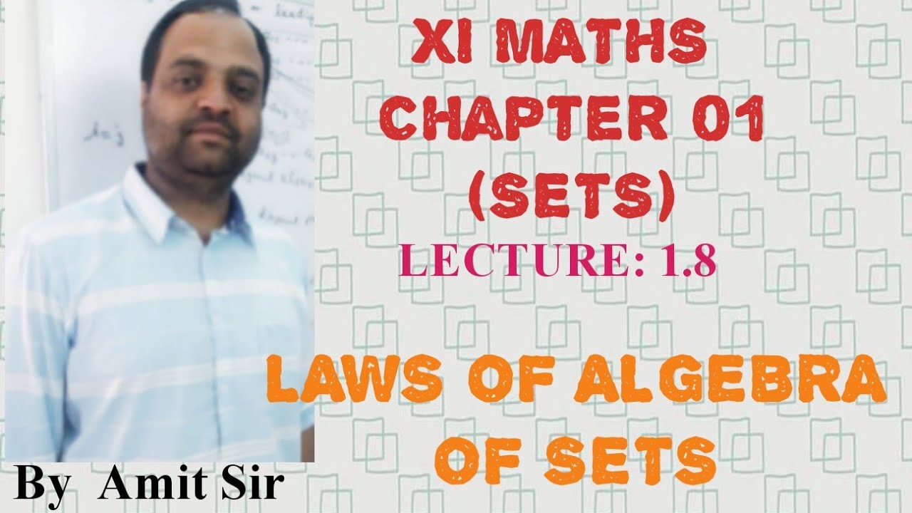 SETS || LECTURE 1.8 ||LAWS OF ALGEBRA OF SETS ||CLASS 11 || AMIT SIR ...