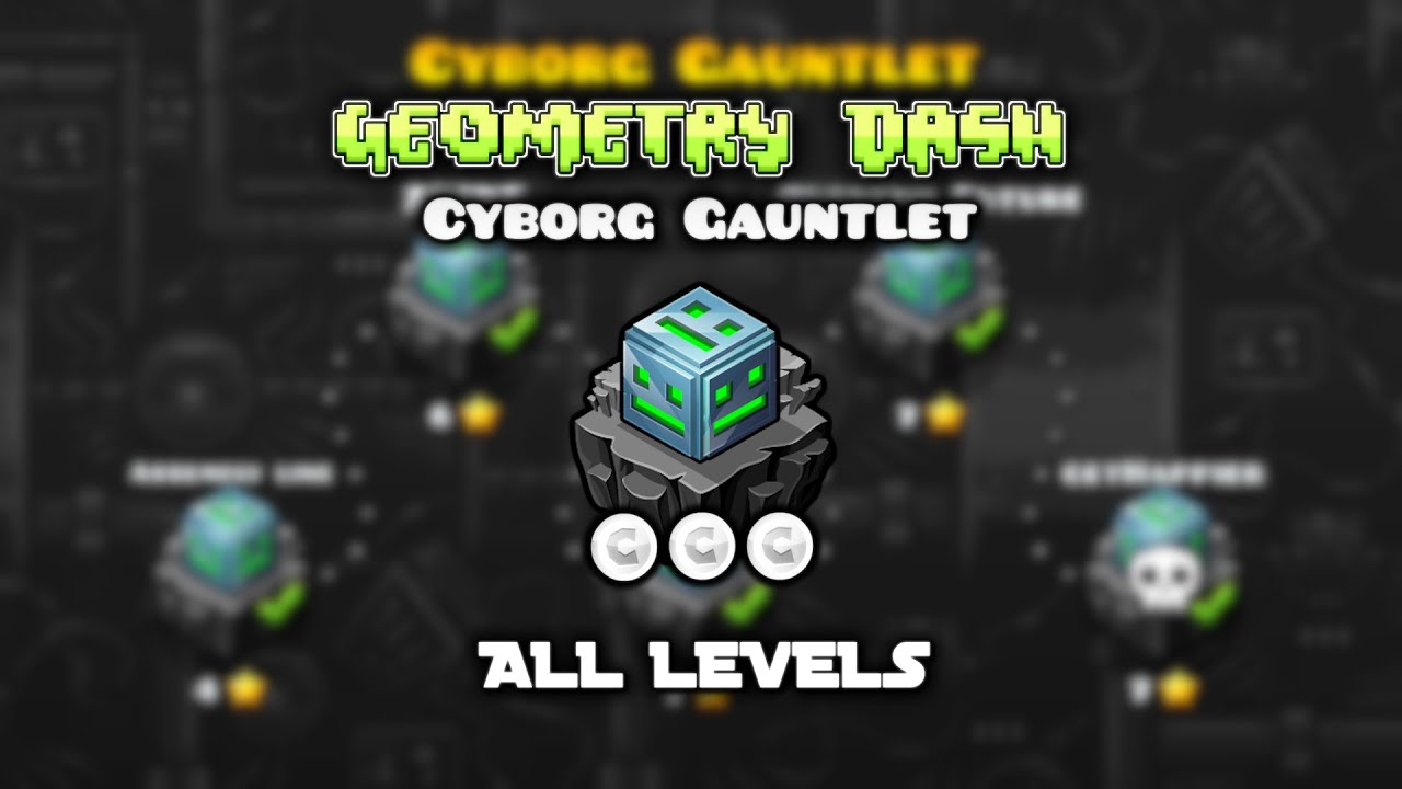 ALL CYBORG GAUNTLET LEVELS [ALL COINS] 100% COMPLETE | GEOMETRY DASH 2. ...