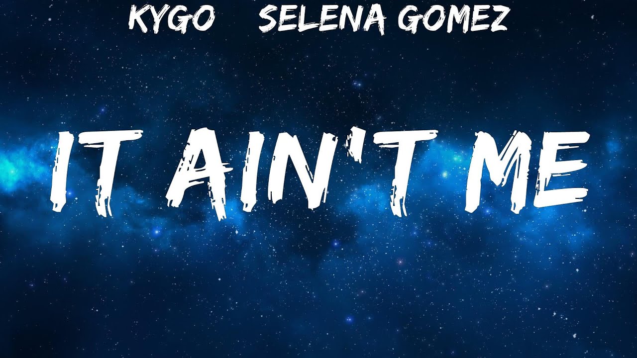 Kygo & Selena Gomez ~ It Ain't Me # lyrics - YouTube