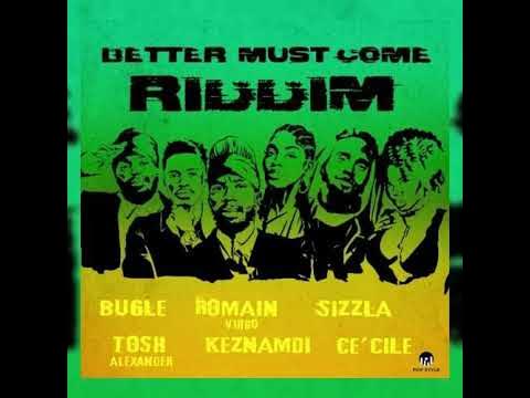 Better Must Come Riddim Mix Romain Virgo, Sizzla, Cecile, Bugle, Tosh Alexander, & Keznamdi ...