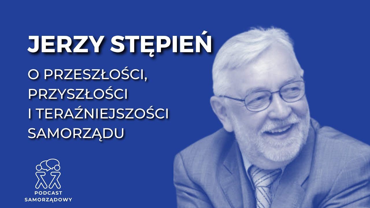 JERZY STĘPIEŃ - o przeszłości, teraźniejszości i przyszłości samorządu ...