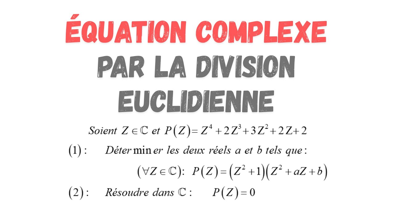 Résoudre une équation complexe avec la division euclidienne - YouTube