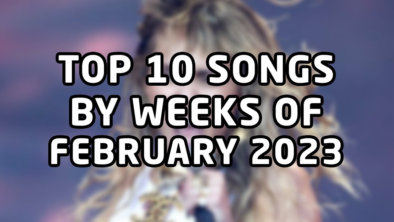 Top 10 songs by weeks of February 2023 - YouTube