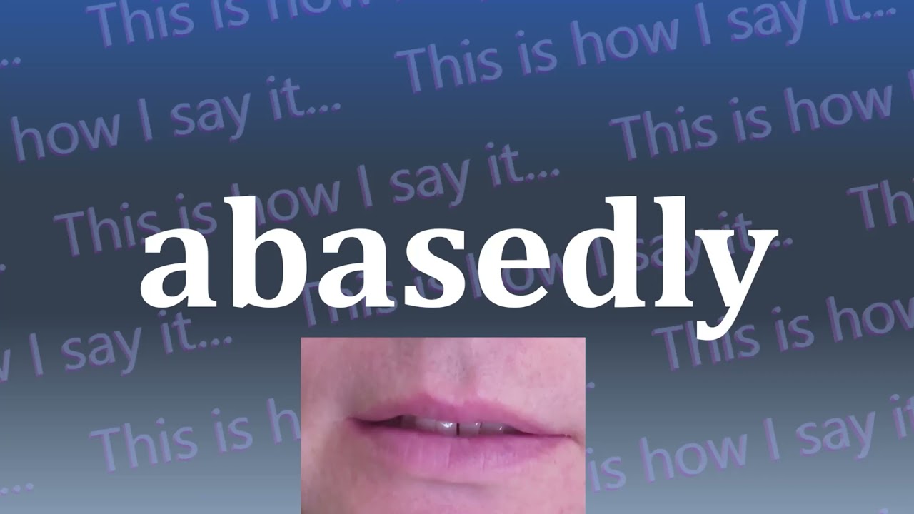 This is How I Say...abasedly - YouTube