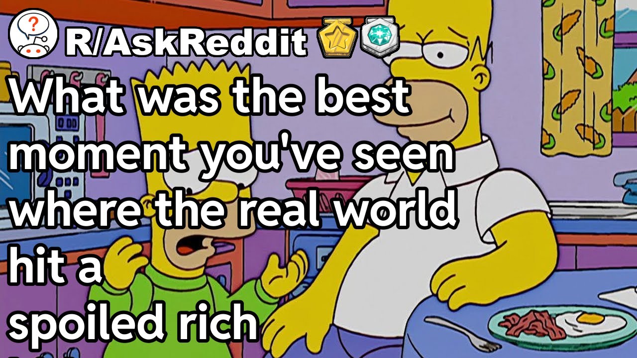 What was the best moment you've seen where the real world hit a spoiled ...