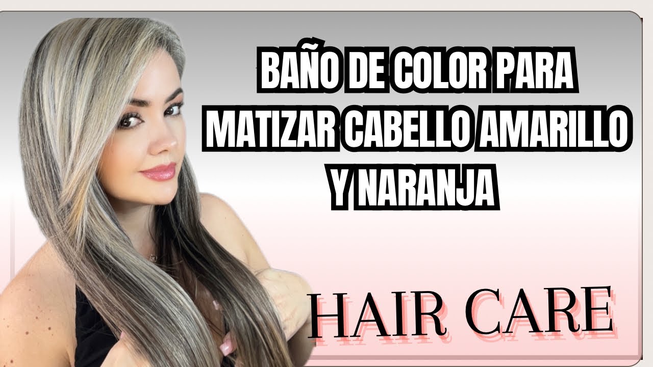 BAÑO DE COLOR PARA MATIZAR CABELLO AMARILLO Y NARANJA - YouTube