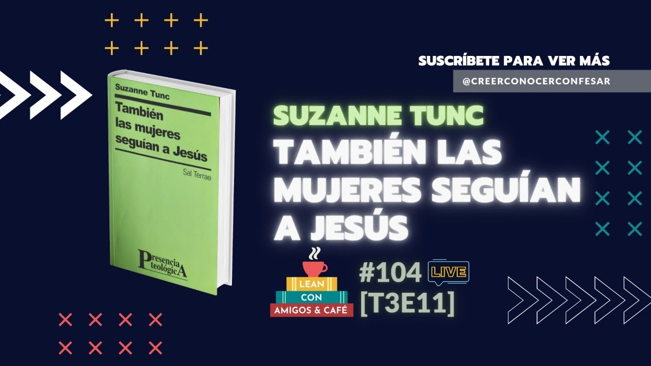 También las mujeres seguían a Jesús - Suzanne Tunc | LEAN con amigos ...