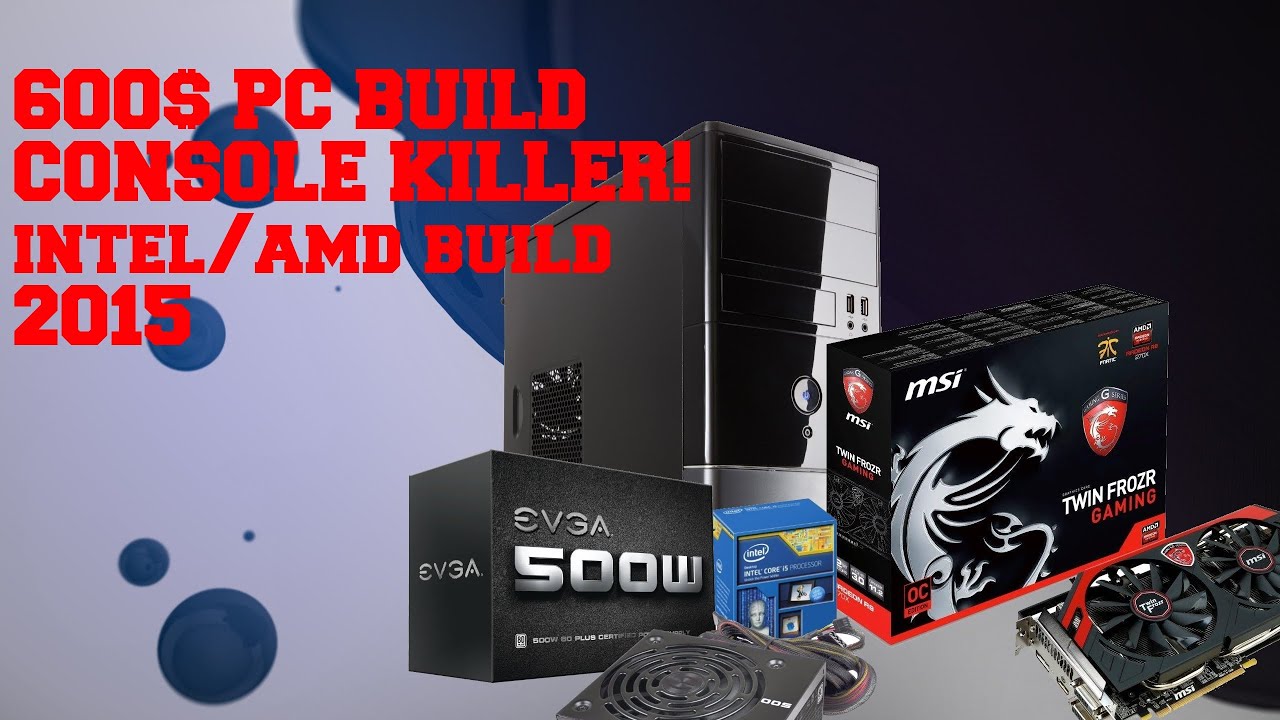 600$ Budget Console Killer PC INTEL & AMD BUILD - YouTube