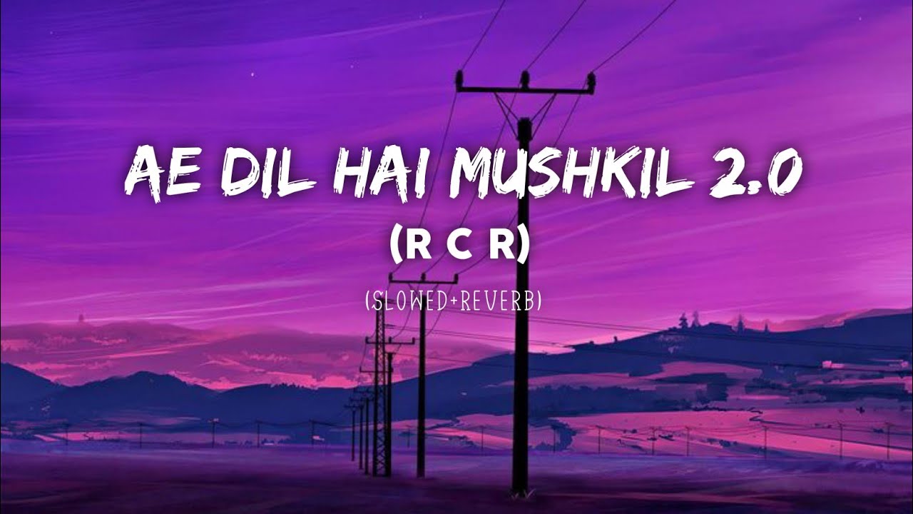 RCR| Ae dil hai mushkil 2.0 (slowed-reverb) | slowed-reverb RCR Ae dil ...