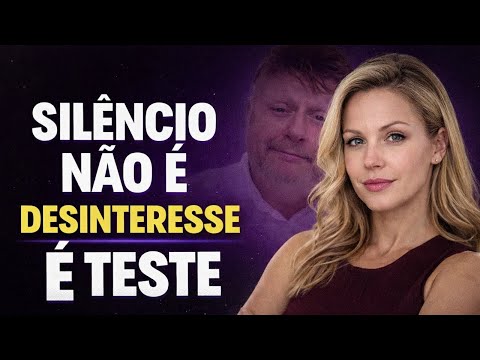 PARE TUDO: O Silêncio dele é um TESTE e NÃO Desinteresse! DESCUBRA AQUI 