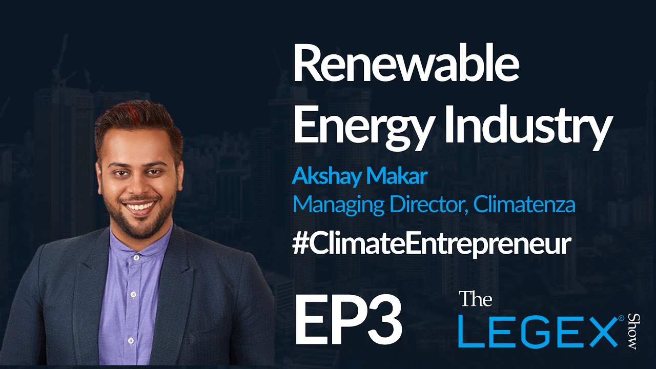The Legex Show | Episode 3 | Akshay Makar | Renewable Energy Industry ...