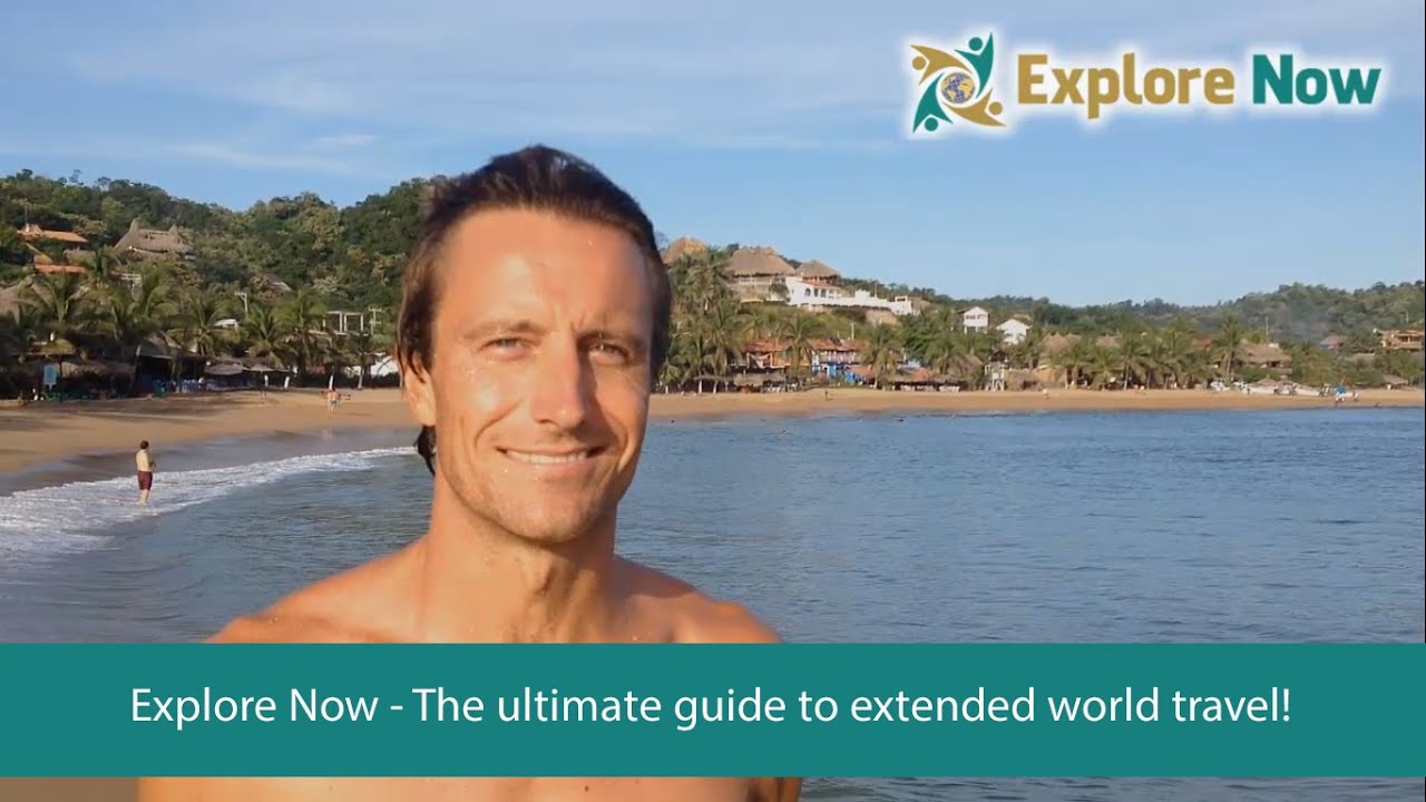 Explore Now - The ultimate guide to extended world travel! - YouTube