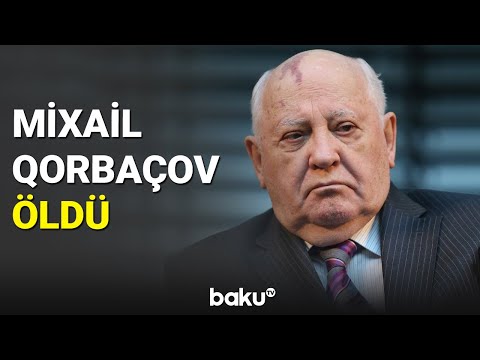 Mixail Qorbaçov ölüb - BAKU TV