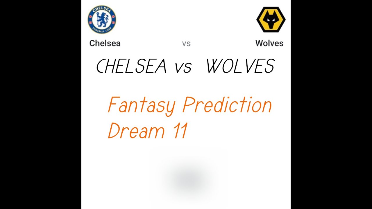 CHE VS WOL Prediction | Chelsea vs Wolves Dream11 fantasy prediction ...