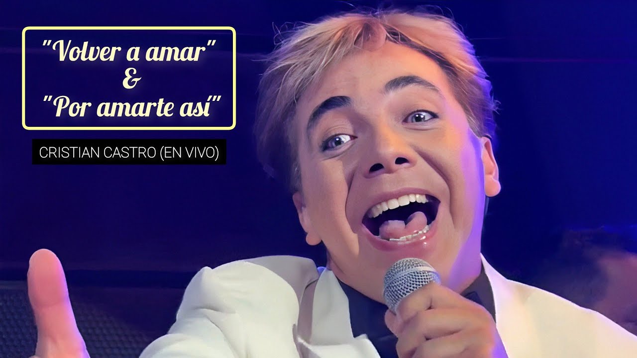 CRISTIAN CASTRO canta "Volver a amar" y "Por amarte así ...