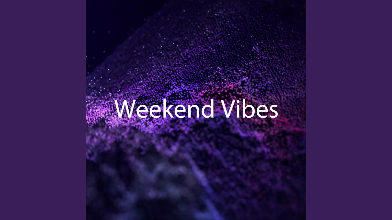 Weekend Vibes Youtube