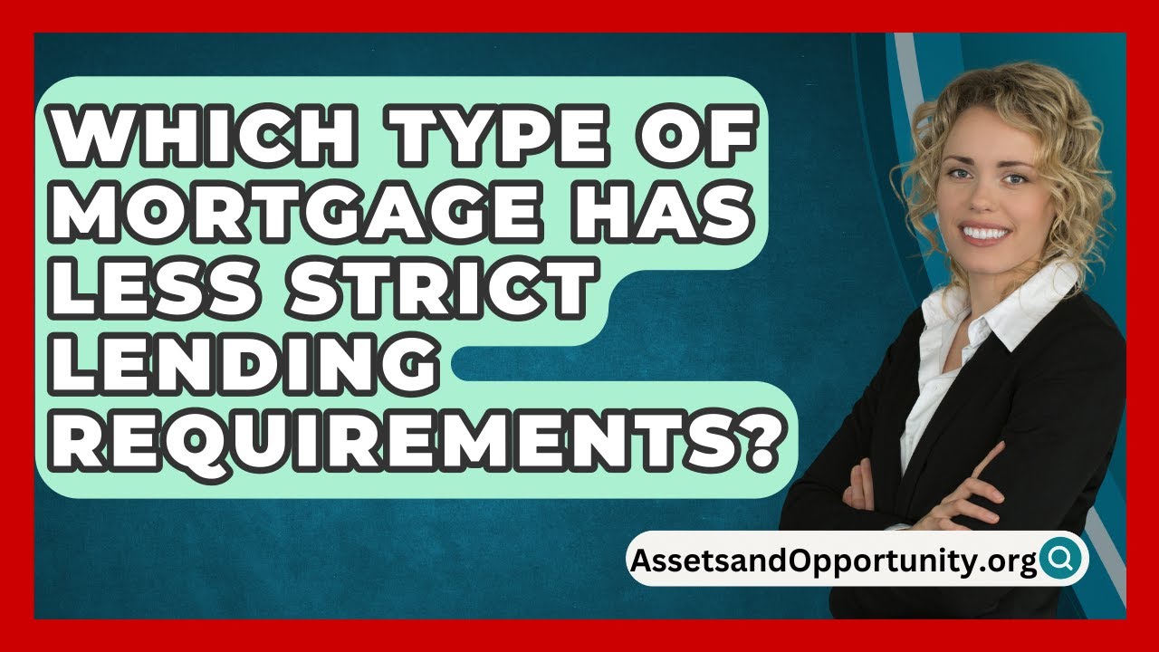 Which Type Of Mortgage Has Less Strict Lending Requirements ...