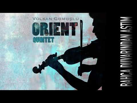 BAHÇA DUVARINDAN AŞTIM - Volkan Gümüşlü - Orient Quintet