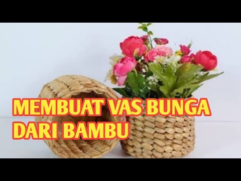 MEMBUAT ANYAMAN VAS BUNGA DARI BAMBU //MAKE WOVEN FLOWER VASES FROM ...