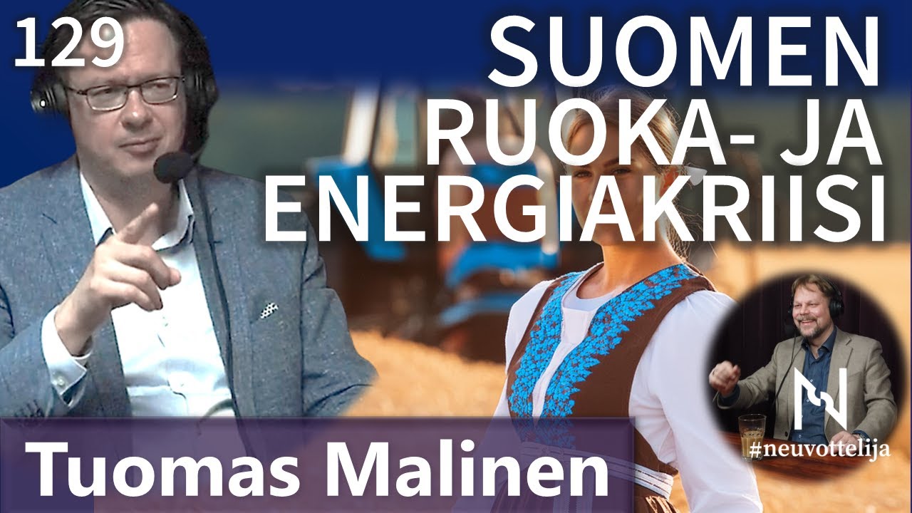 Suomen ruoka- ja energiakriisi Tuomas Malinen #neuvottelija 129 - YouTube
