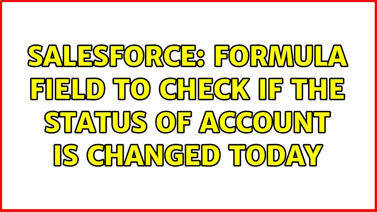 Salesforce: Formula field to check if the status of account is changed ...