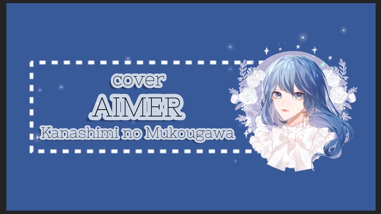【Meronpan】Aimer - 悲しみの向こう側へ| Kanashimi no Mukougawa e|Kebahagiaan di ...