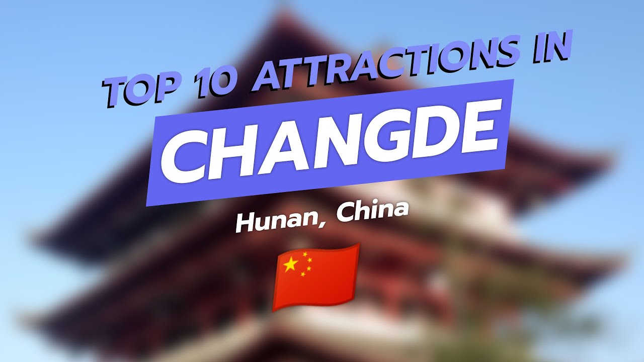 🌟 Top 10 Attractions in Changde, Hunan, China 🇨🇳 - YouTube