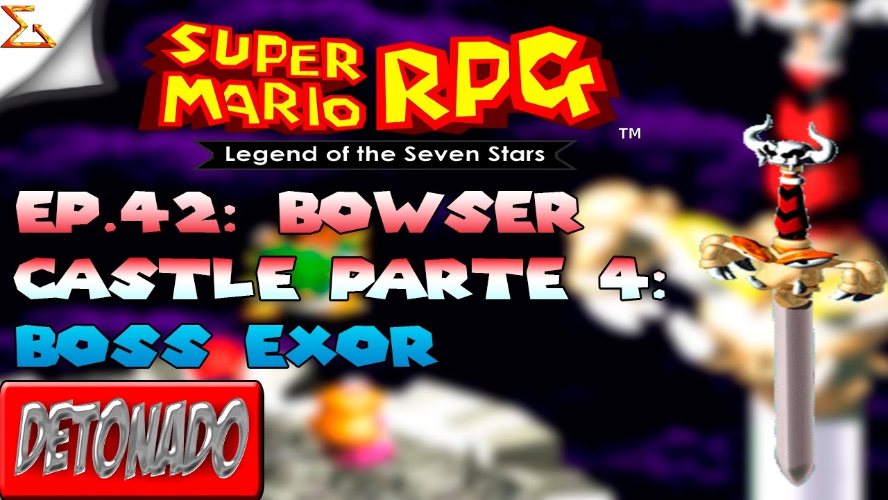 Detonado Super Mario RPG - Ep.42 - Bowser Castle Parte 4 : Boss Exor ...