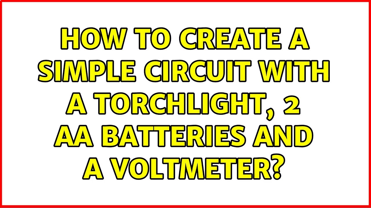How to create a simple circuit with a torchlight, 2 AA batteries and a ...
