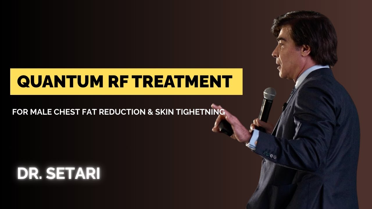 Dr. Setari Discusses Quantum RF Treatment for Male Chest Fat Reduction ...