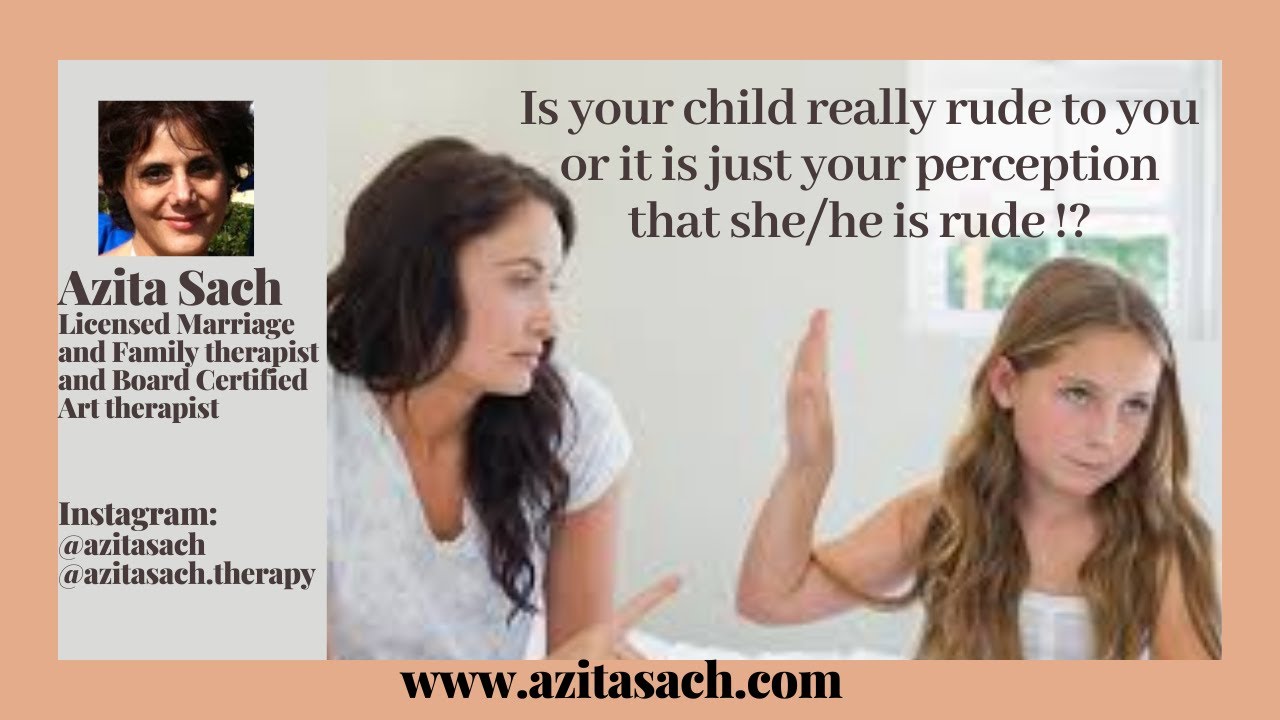 Is Your Child Really Rude To You Or It Is Just Your Perception That She is-your-child-really-rude-to-you-or-it-is-just-your-perception-that-she