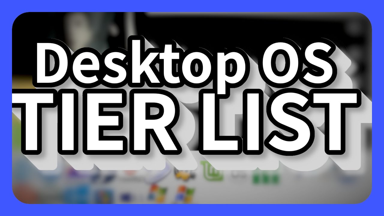 Desktop OS Tier List! - YouTube