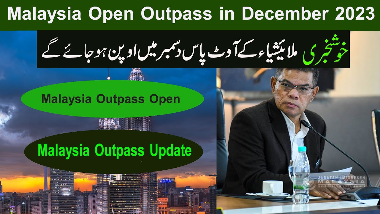 Malaysia Out pass Open in December 2023.| Malaysia Out pass New Update ...